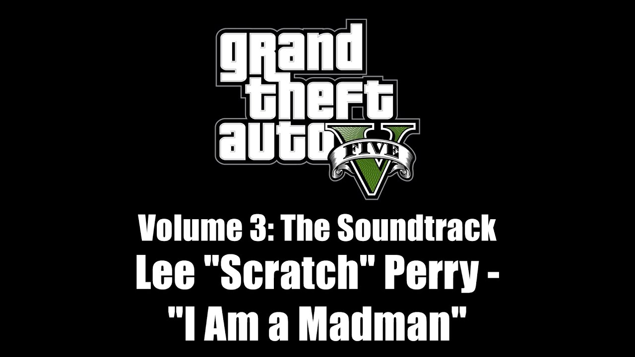 GTA V (GTA 5) - The Soundtrack | Lee "Scratch" Perry - "I Am a Madman ...