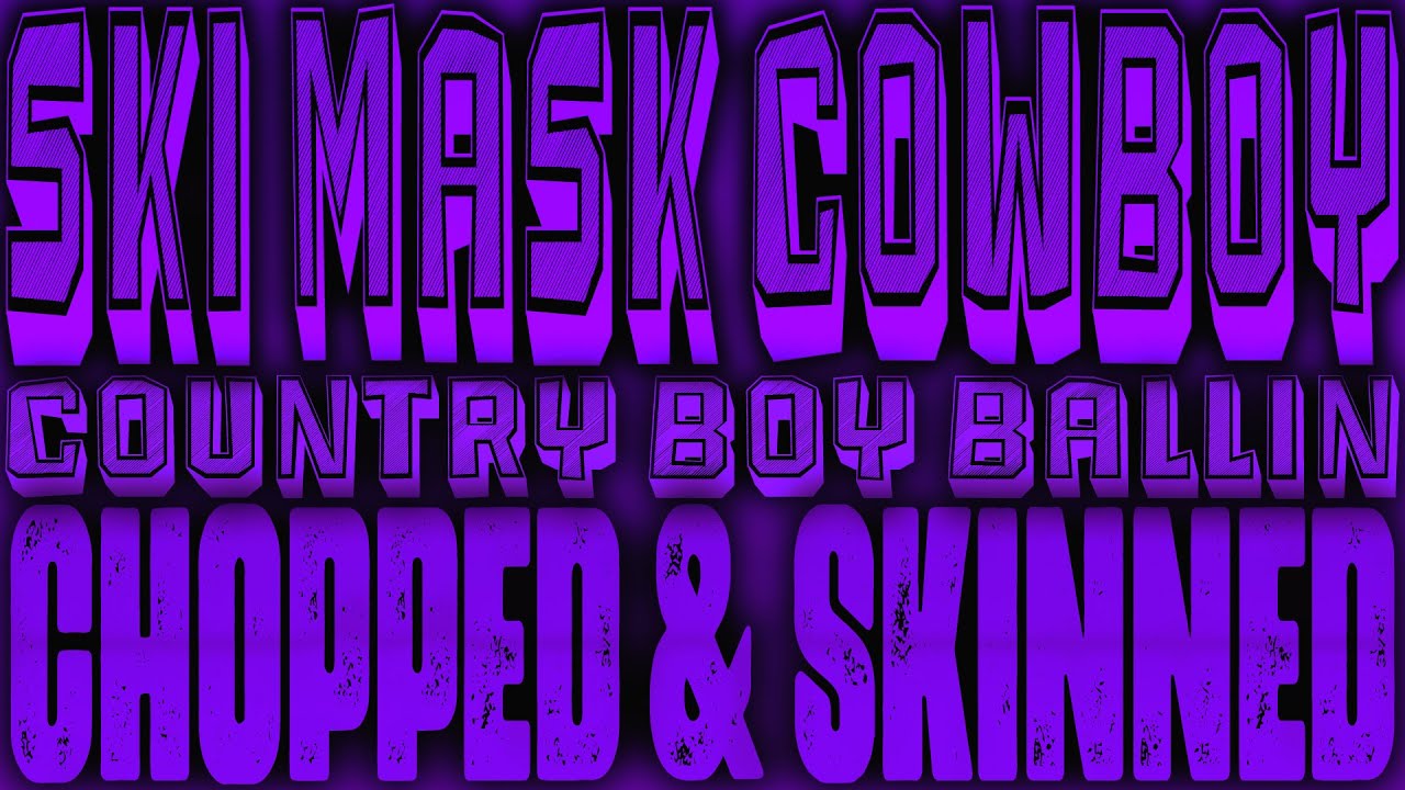 Ski Mask Cowboy - Country Boy Ballin' [Chopped & Skinned Remix] - YouTube