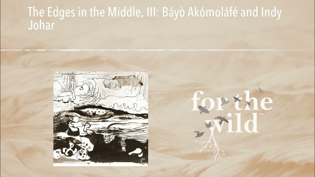 The Edges in the Middle, III: Báyò Akómoláfé and Indy Johar - YouTube