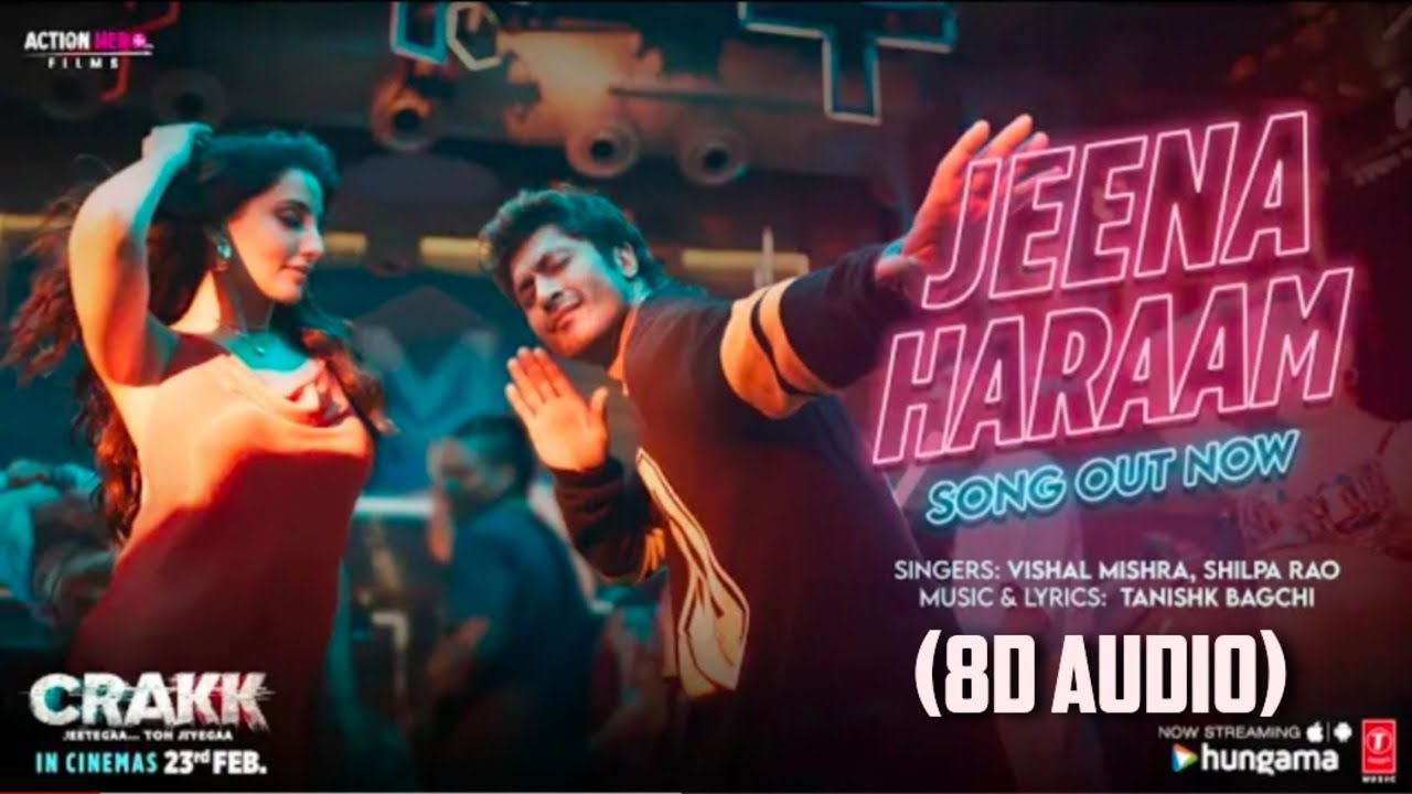 CRAKK: Jeena Haraam (8D AUDIO) Vidyut Jammwal, Nora Fatehi | Latest ...