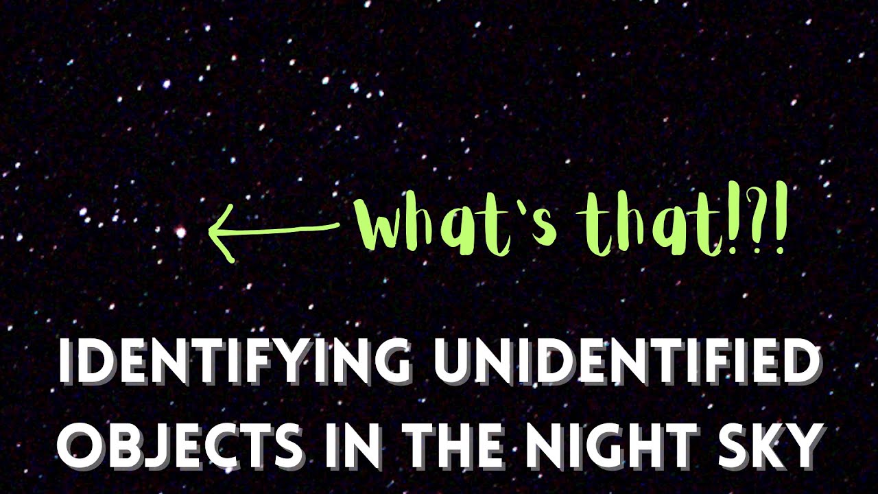 How to Identify Unidentified Objects in the Night Sky - YouTube