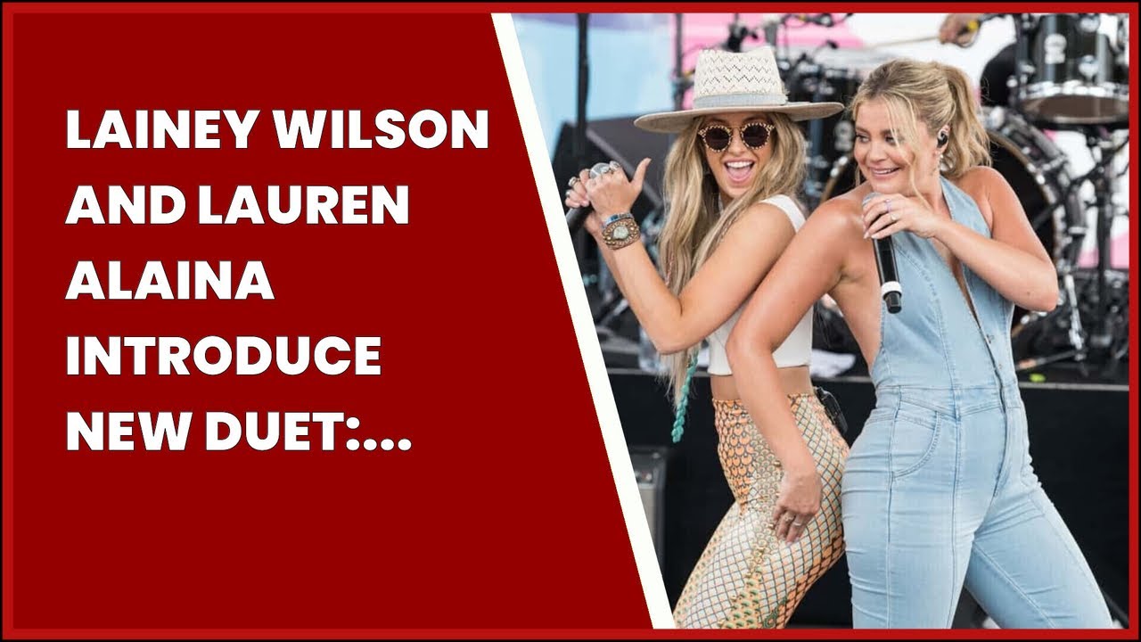 LAINEY WILSON AND LAUREN ALAINA INTRODUCE NEW DUET: THICC AS THIEVES ...