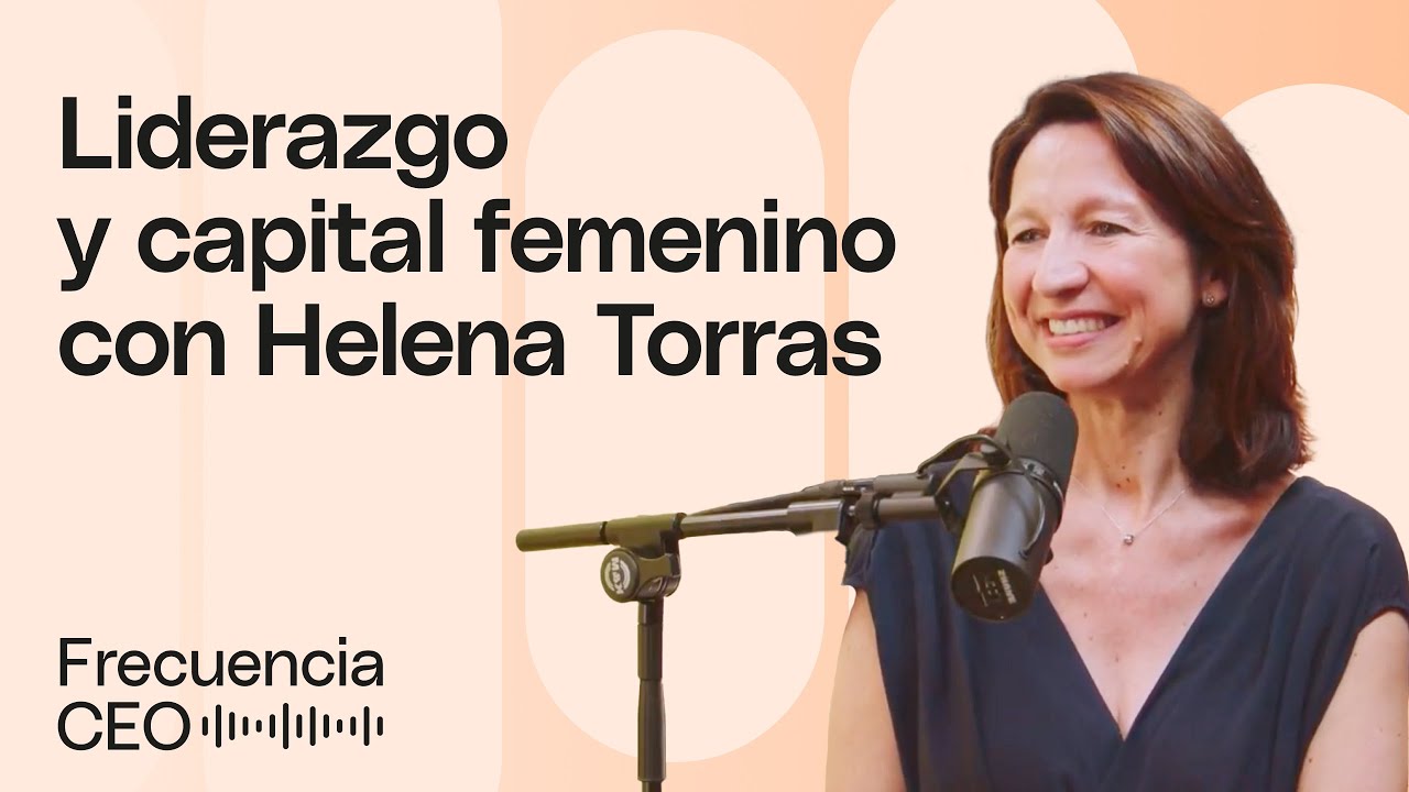 Frecuencia CEO #02 - Helena Torras | Liderazgo y capital femenino - YouTube