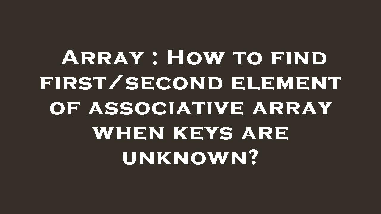 Array How To Find First second Element Of Associative Array When Keys array-how-to-find-first-second-element-of-associative-array-when-keys