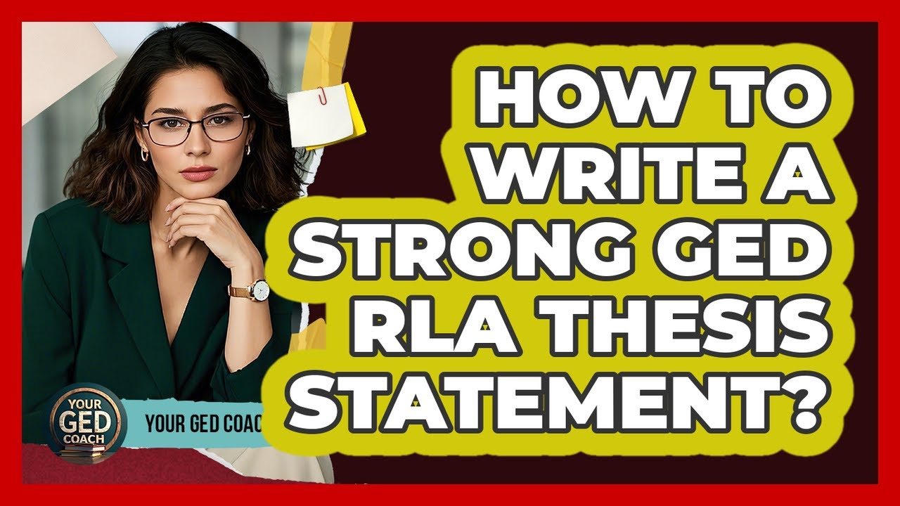 How To Write A Strong GED RLA Thesis Statement? - Your GED Coach - YouTube
