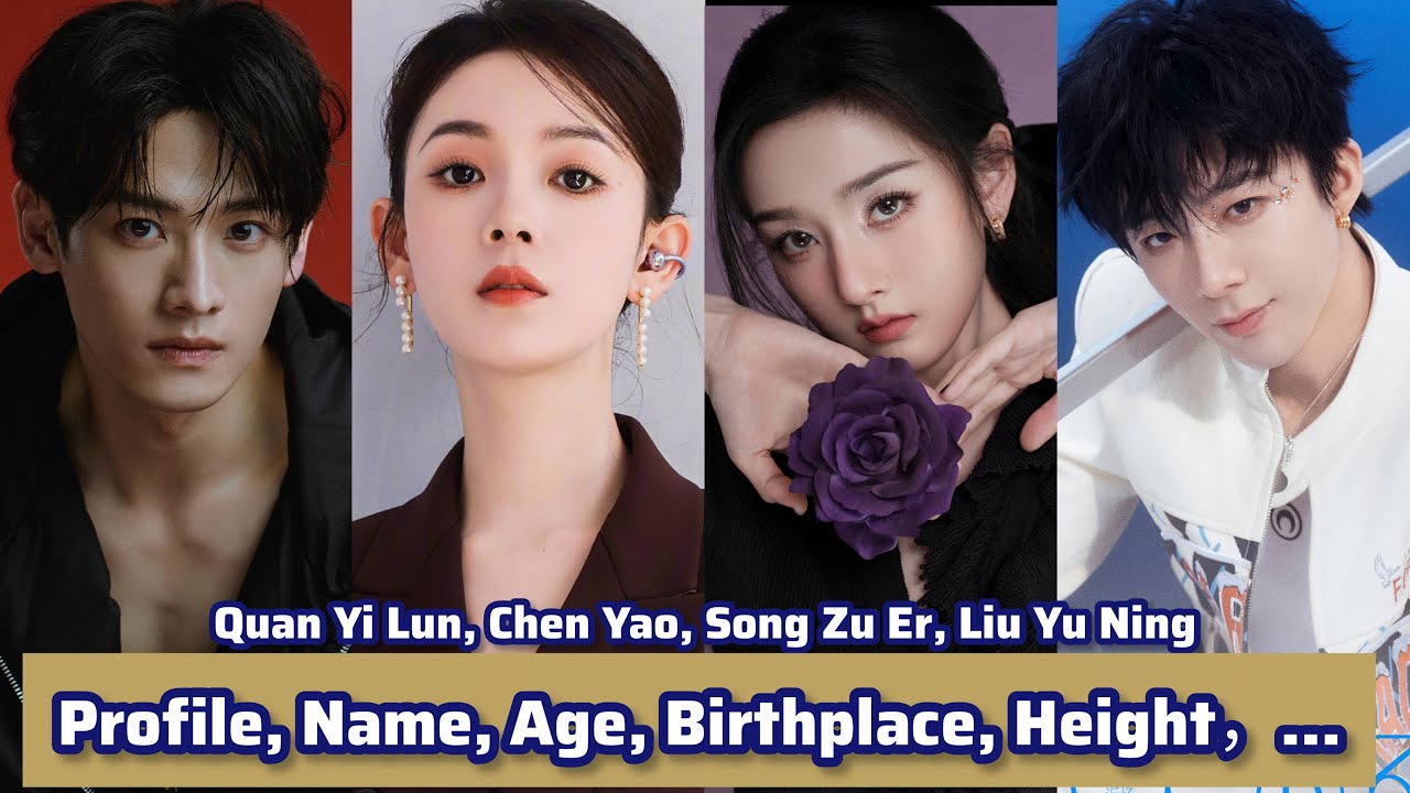 Quan Yi Lun, Chen Yao, Song Zu Er, Liu Yu Ning | Profile, Name, Age ...
