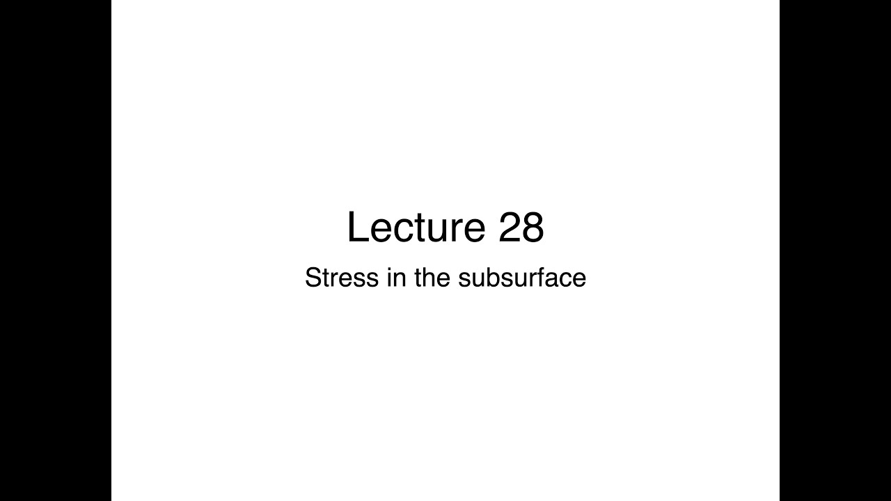 Lecture 28: Stress in the subsurface - YouTube