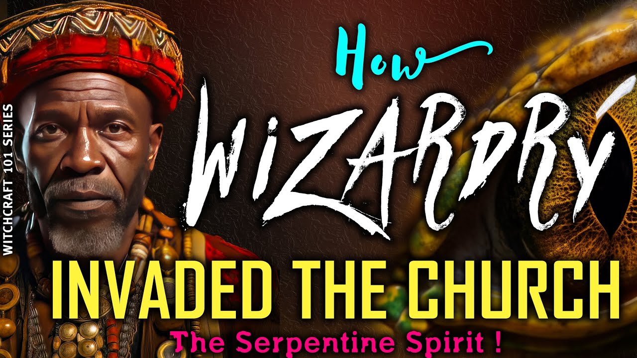 How WIZARDRY Invaded The Church-THE SERPENTINE SPIRIT #Witch #Wizard # ...