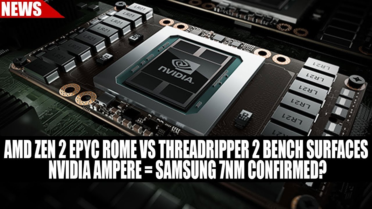 AMD Zen 2 EPYC Rome vs Threadripper 2 Bench Surfaces | Nvidia Ampere ...