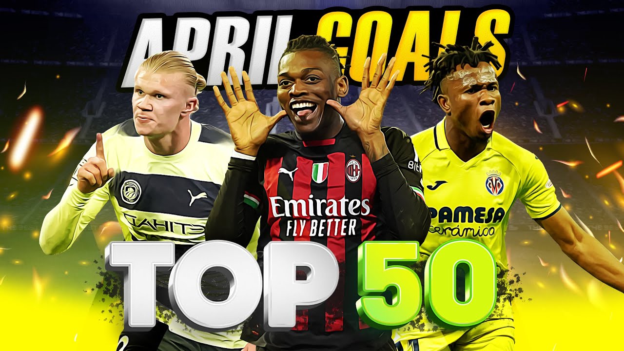 TOP 50 GOALS OF APRIL 2023 - YouTube