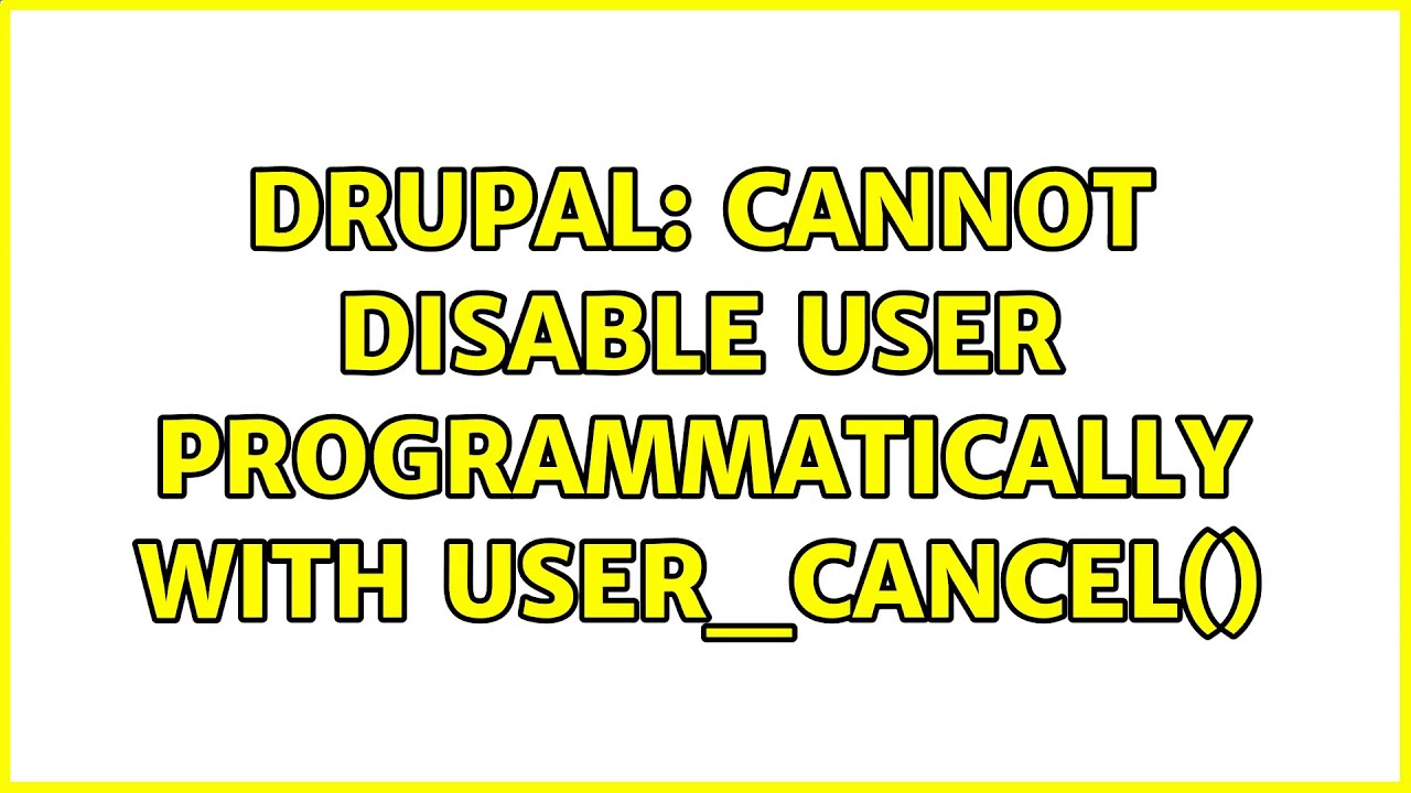 Drupal Cannot Disable User Programmatically With Usercancel 2 Solutions Youtube