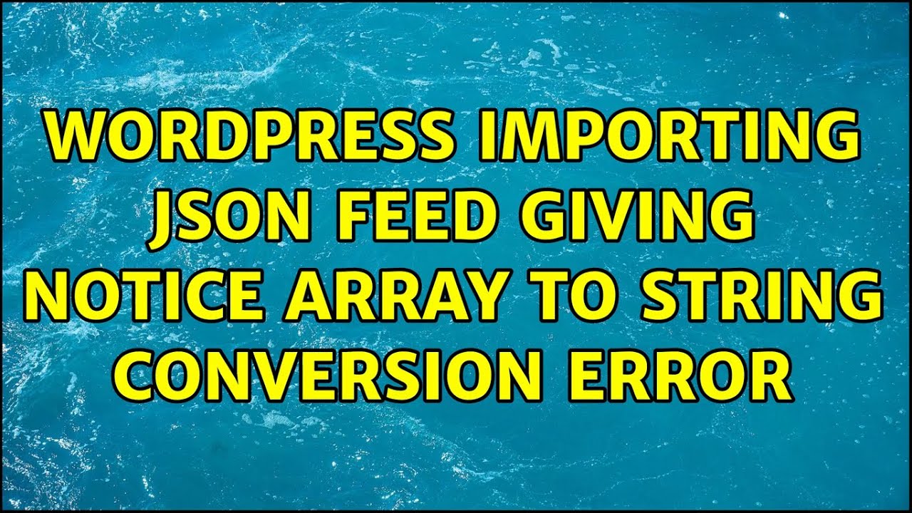 Wordpress: Importing JSON feed giving Notice: Array to string ...