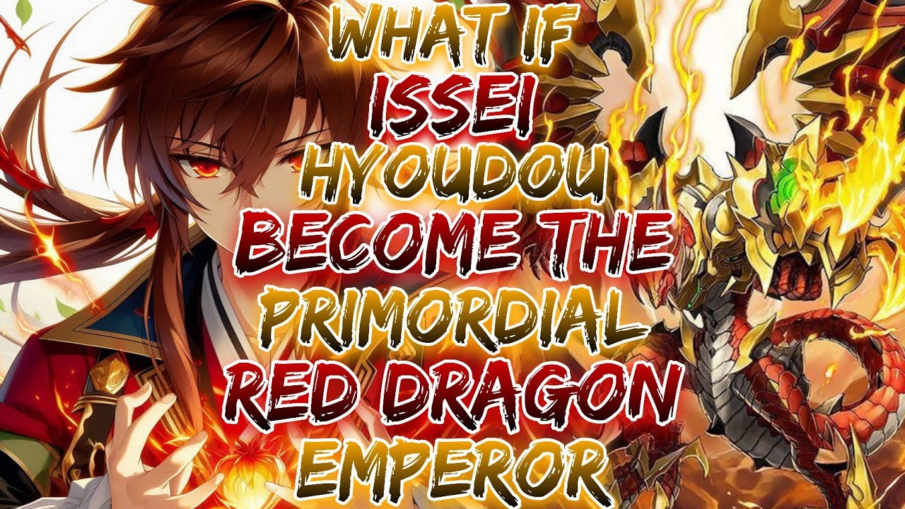 What if Issei Hyoudou Become The Primordial red dragon emperor ? - YouTube