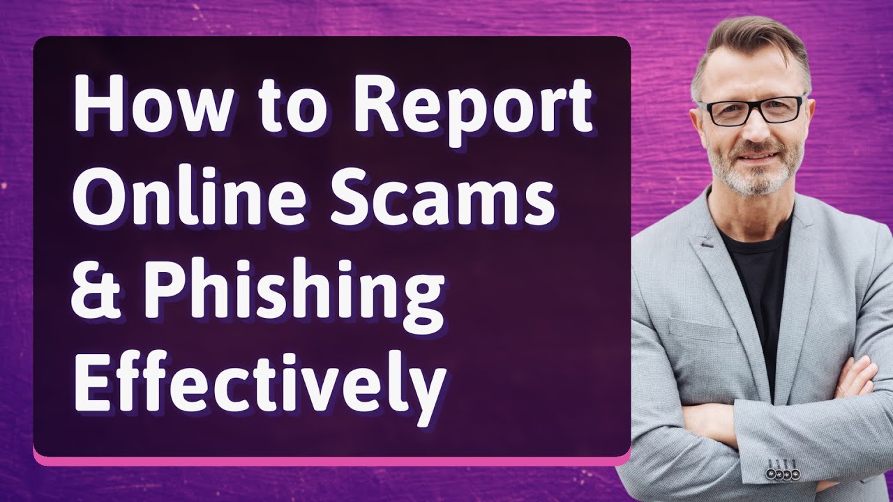 How to Report Online Scams & Phishing Effectively - YouTube