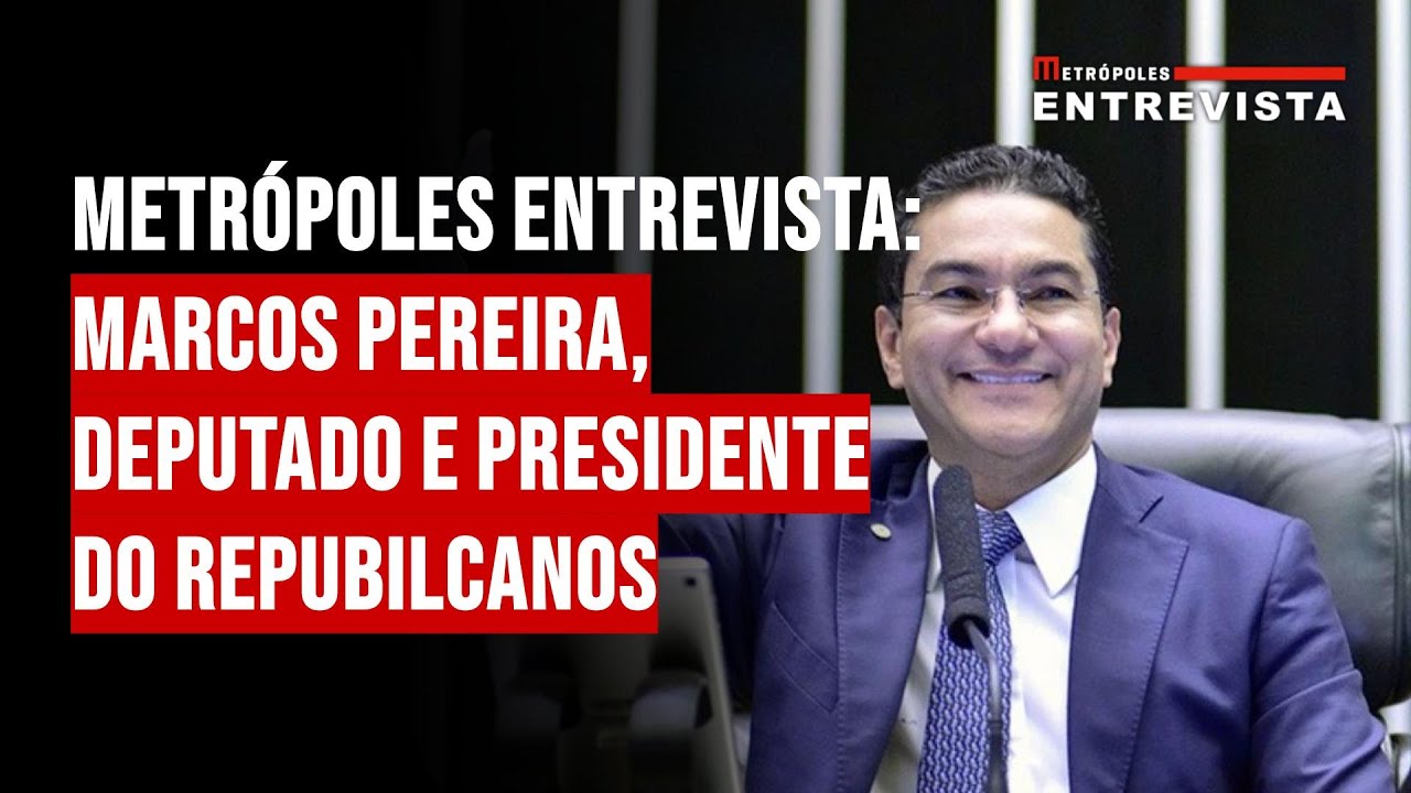 Metrópoles Entrevista: Marcos Pereira, deputado e presidente do ...