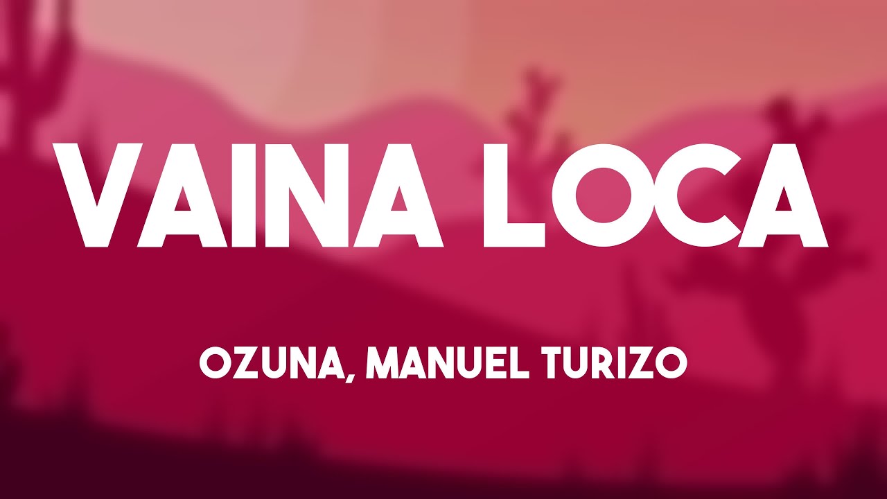Vaina Loca - Ozuna, Manuel Turizo {Letra} 🌳 - YouTube