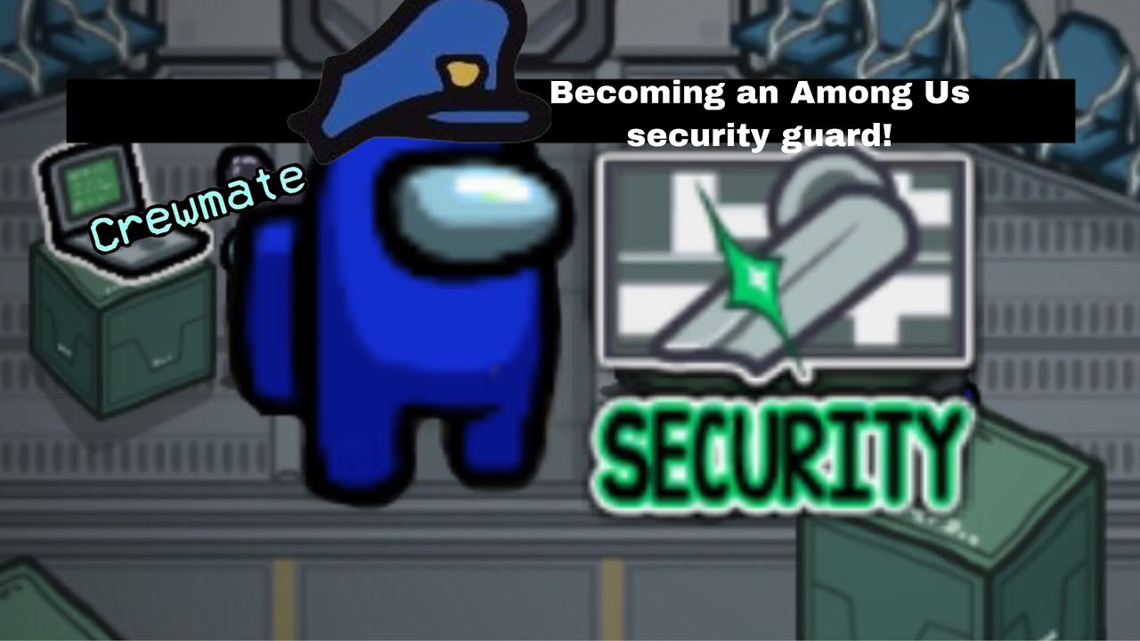 BECOMING AN AMONG US SECURITY GUARD! - YouTube