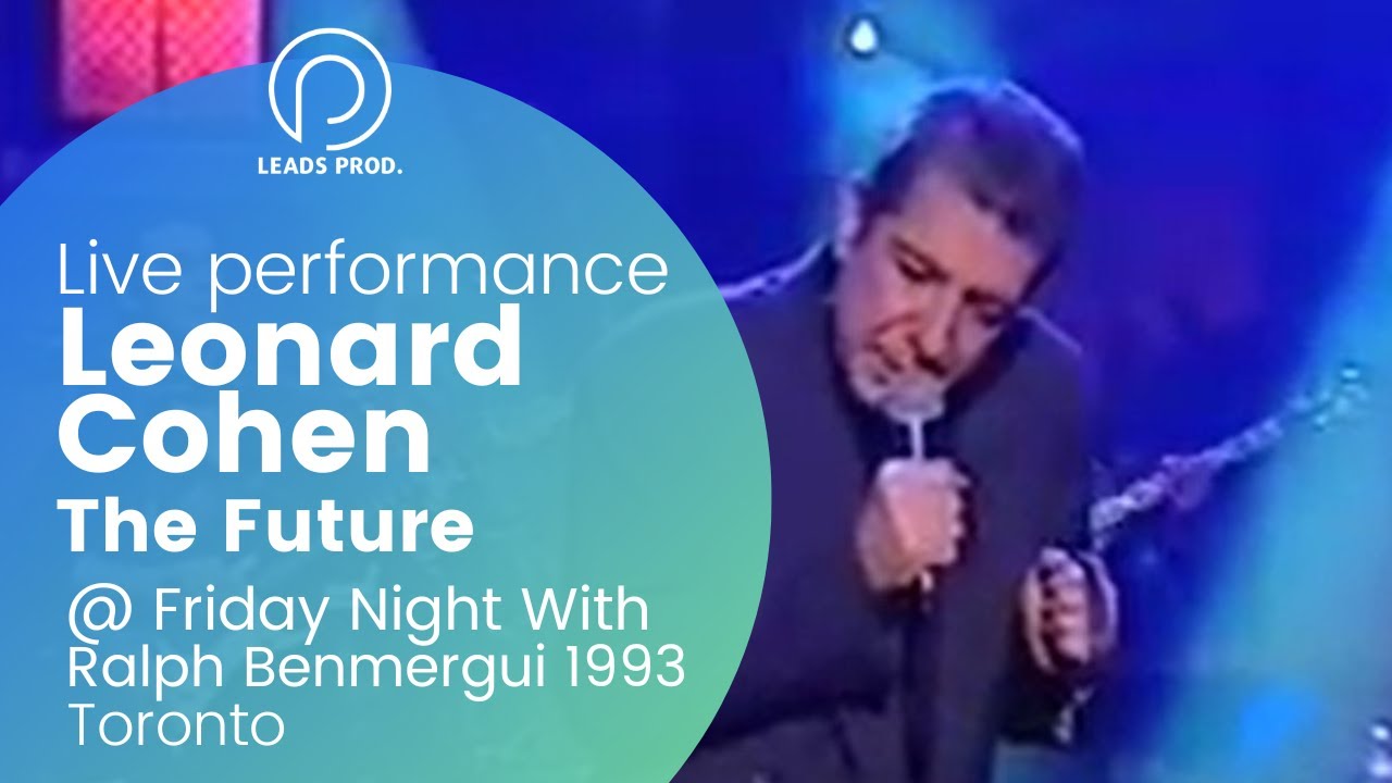 Leonard Cohen - The Future LIVE @Friday Night With Ralph Benmergui 1993 ...