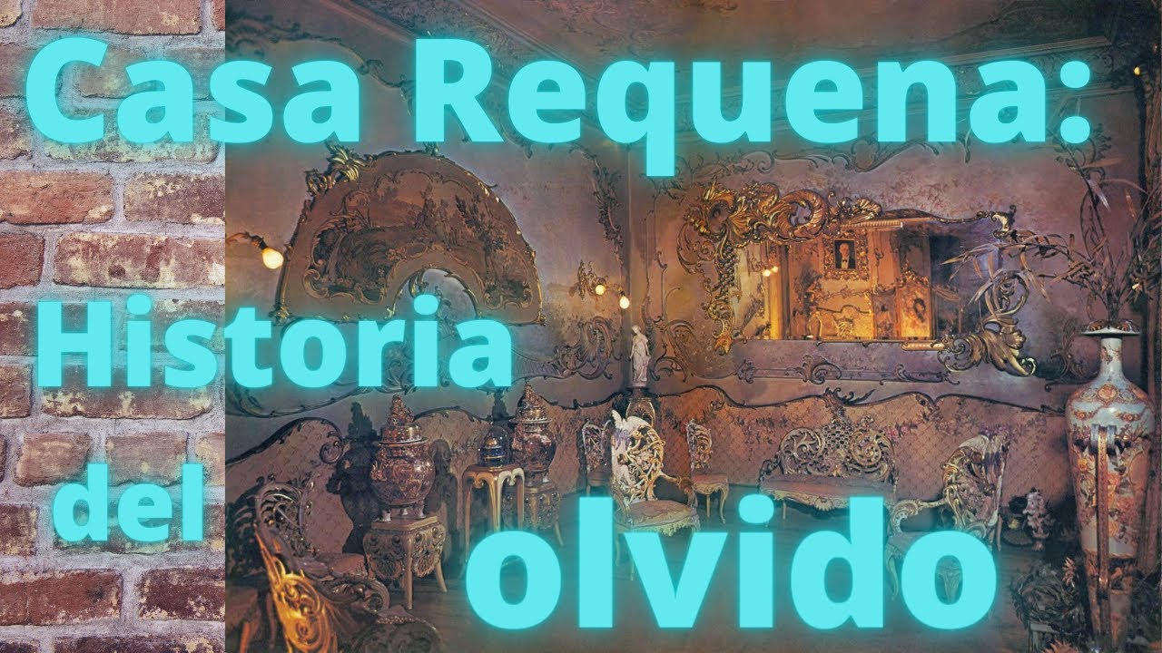 Casa Requena: Historia del olvido - YouTube