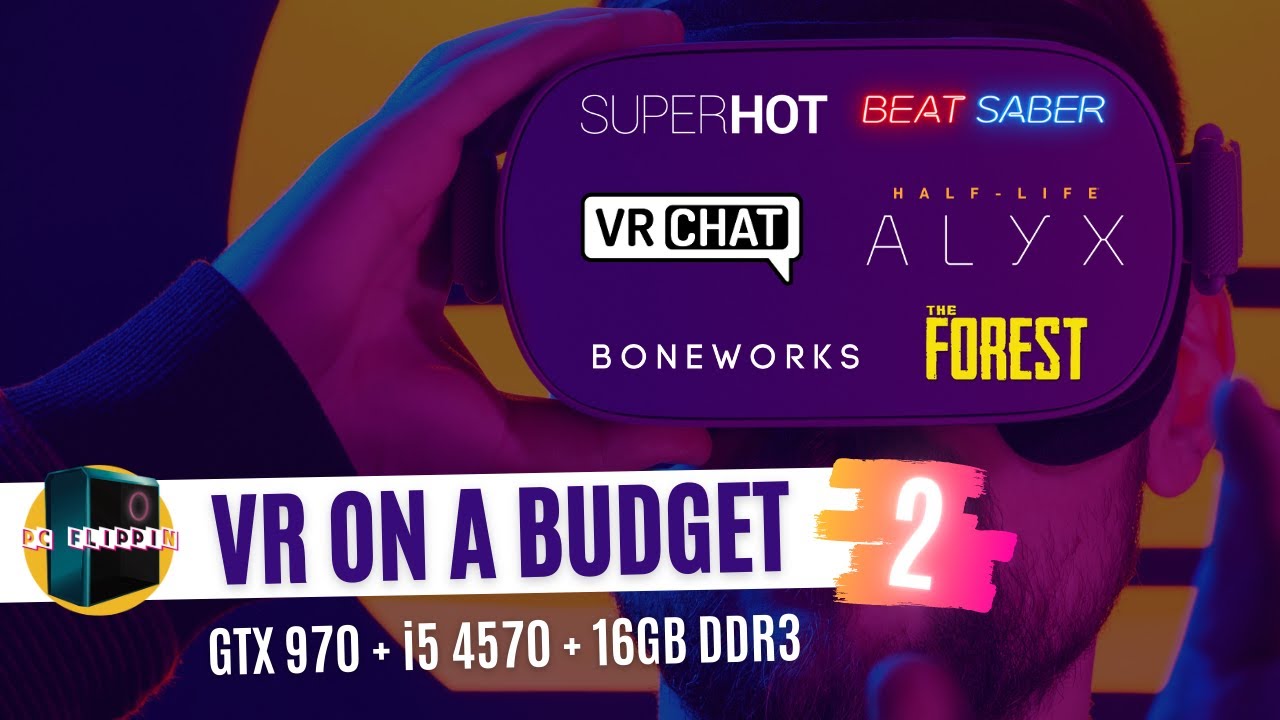 VR On A Budget 2 - GTX 970 + i5 4570 | Half Life: Alyx | Superhot VR ...