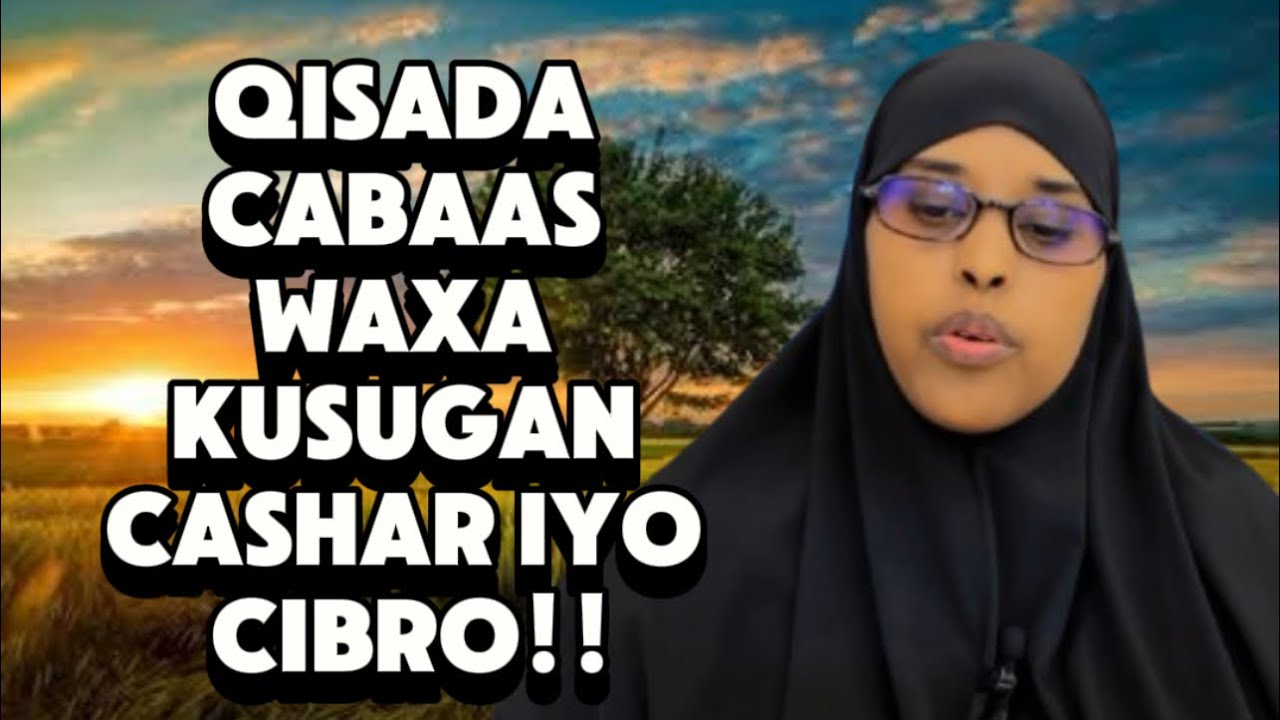 QISADA CABAAS WAXA INOGU SUGAN CASHAR IYO CIBRO!!@sawdamqaalib - YouTube