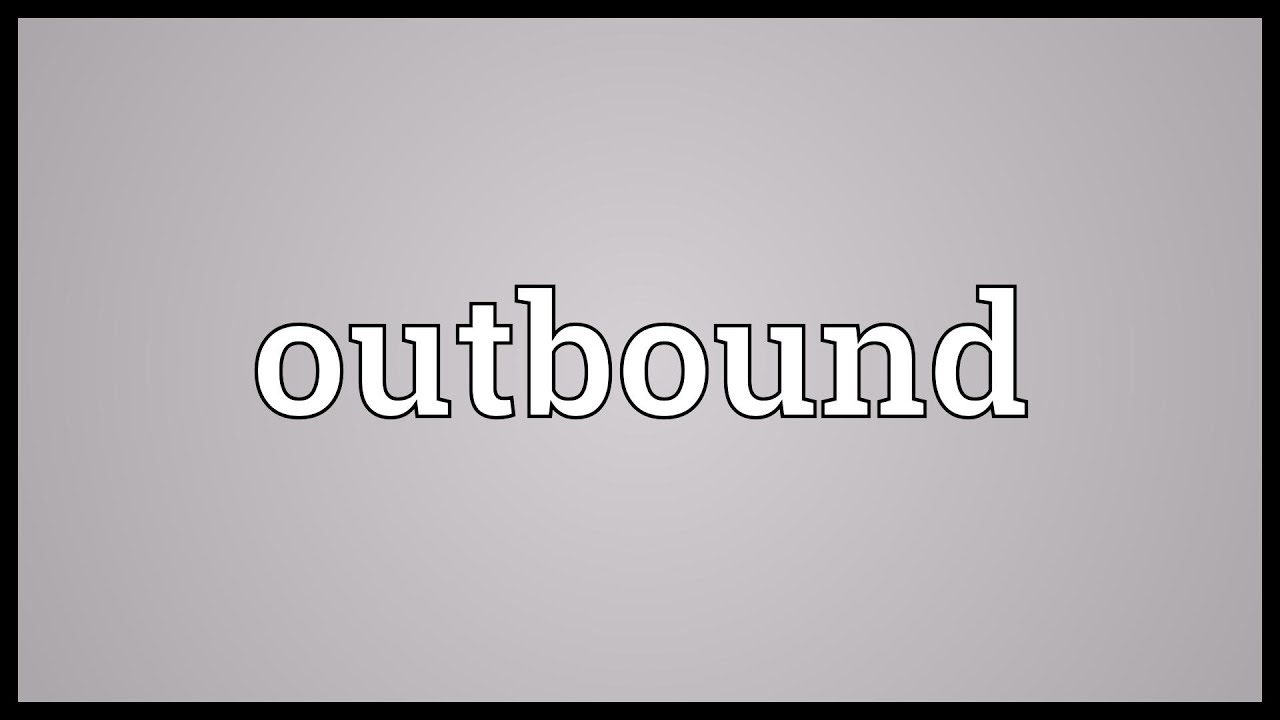 Outbound Meaning - YouTube