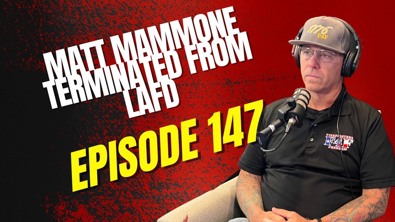Episode 147 - Matt Mammone Terminated From LA City Fire Department ...