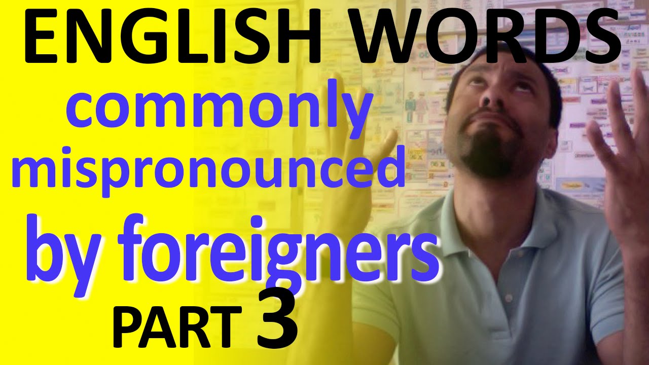 100 English Words Commonly Mispronounced By Foreigners PART 3 YouTube 100-english-words-commonly-mispronounced-by-foreigners-part-3-youtube