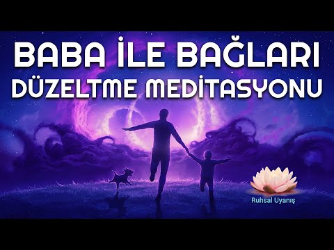 Baba İle Bağları Düzeltme Meditasyonu