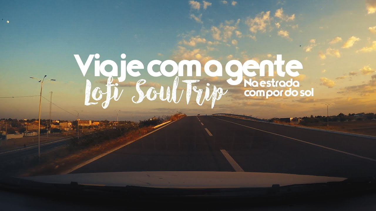 VIAJE COM A GENTE - LOFI SOUL TRIP / Chill Music for Trip / Brazil Sunset / Low car noise - YouTube