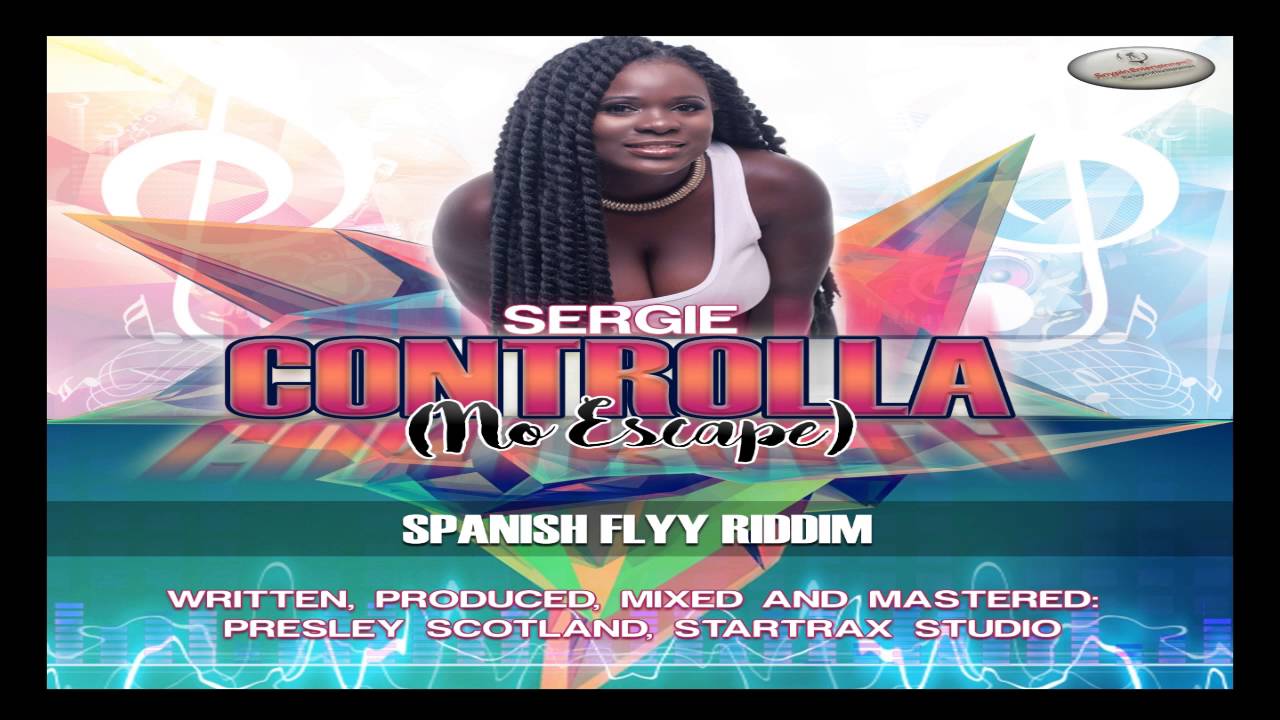 SERGIE - CONTROLLA {Spanish Flyy Riddim} [SAINT LUCIA SOCA 2016] - YouTube