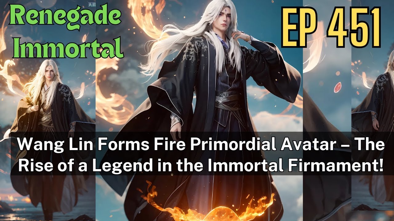 [EP451] Wang Lin Forms Fire Primordial Avatar – The Rise of a Legend in ...