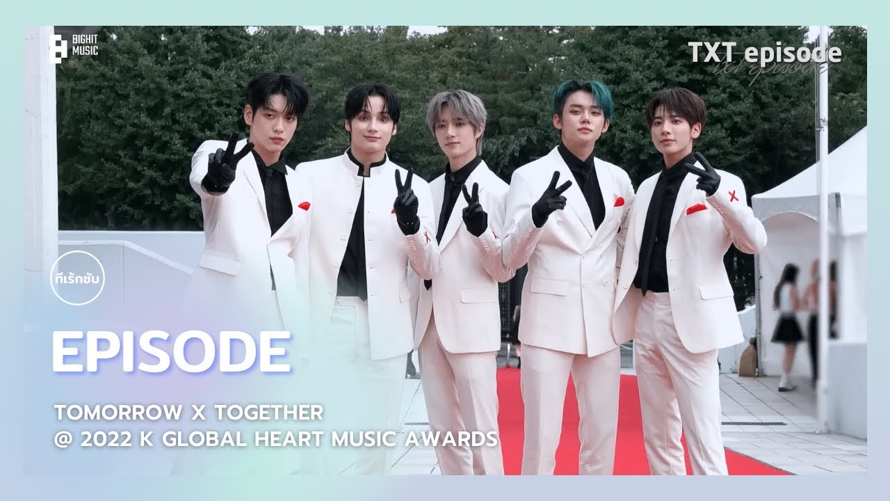 [THAISUB] | EPISODE | TXT @ 2022 K GLOBAL HEART MUSIC AWARDS | TOMORROW ...