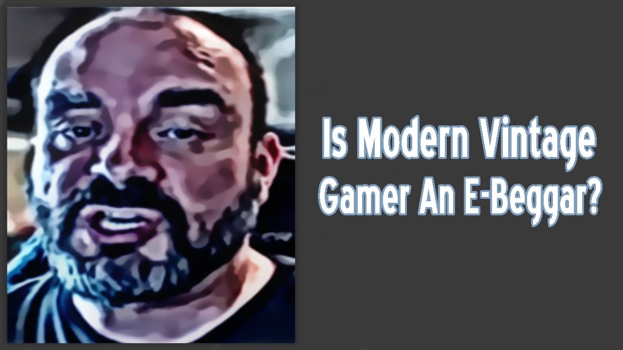 Is Modern Vintage Gamer An E-Beggar? - YouTube