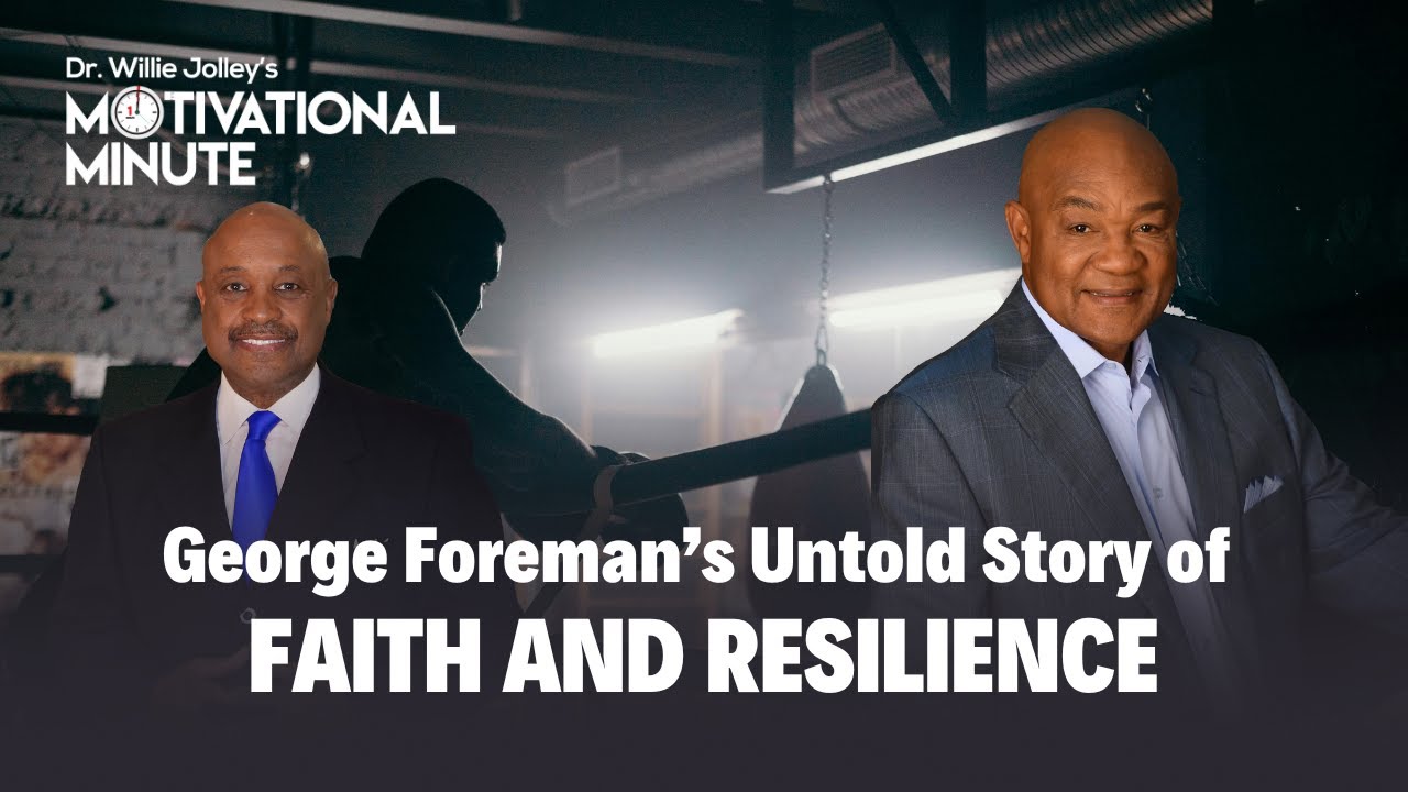 Dr. Willie Jolley's Motivational Minute - George Foreman’s Faith-Fueled ...