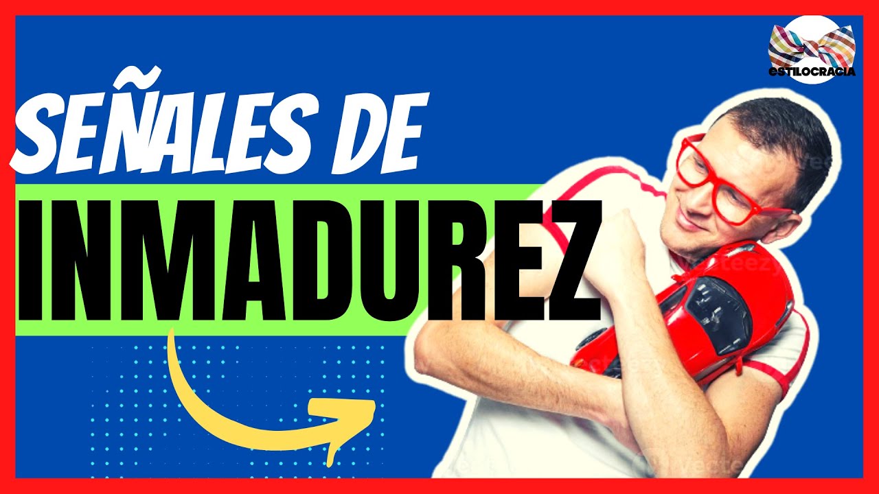 5 #señales de que AÚN eres INMADURO 👶🏻! - YouTube