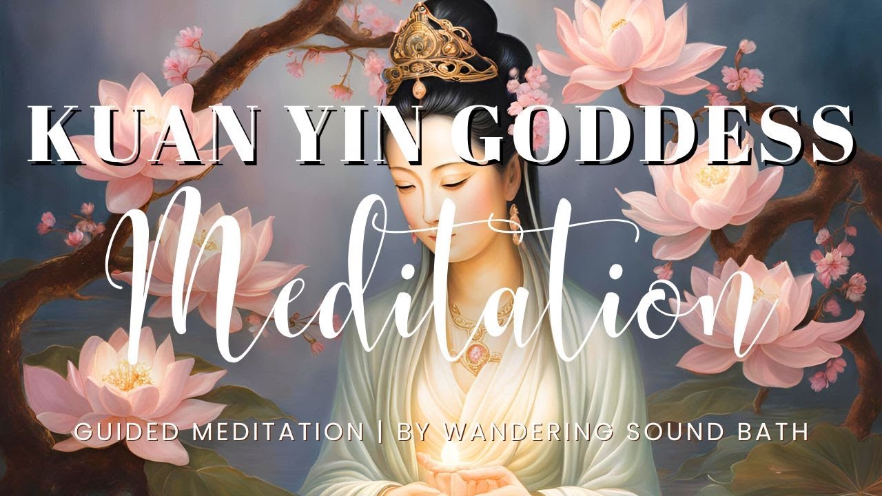 Connect with the Goddess Kuan/Quan Yin | 20 Minute Guided Meditation ...