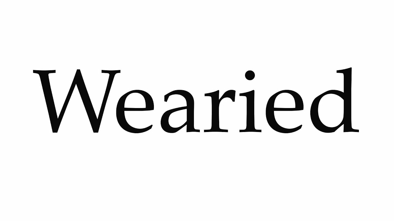 How to Pronounce Wearied - YouTube