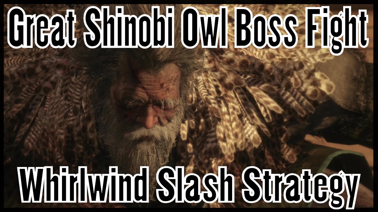Sekiro Shadows Die Twice Great Shinobi Owl Boss Fight (Whirlwind Slash ...