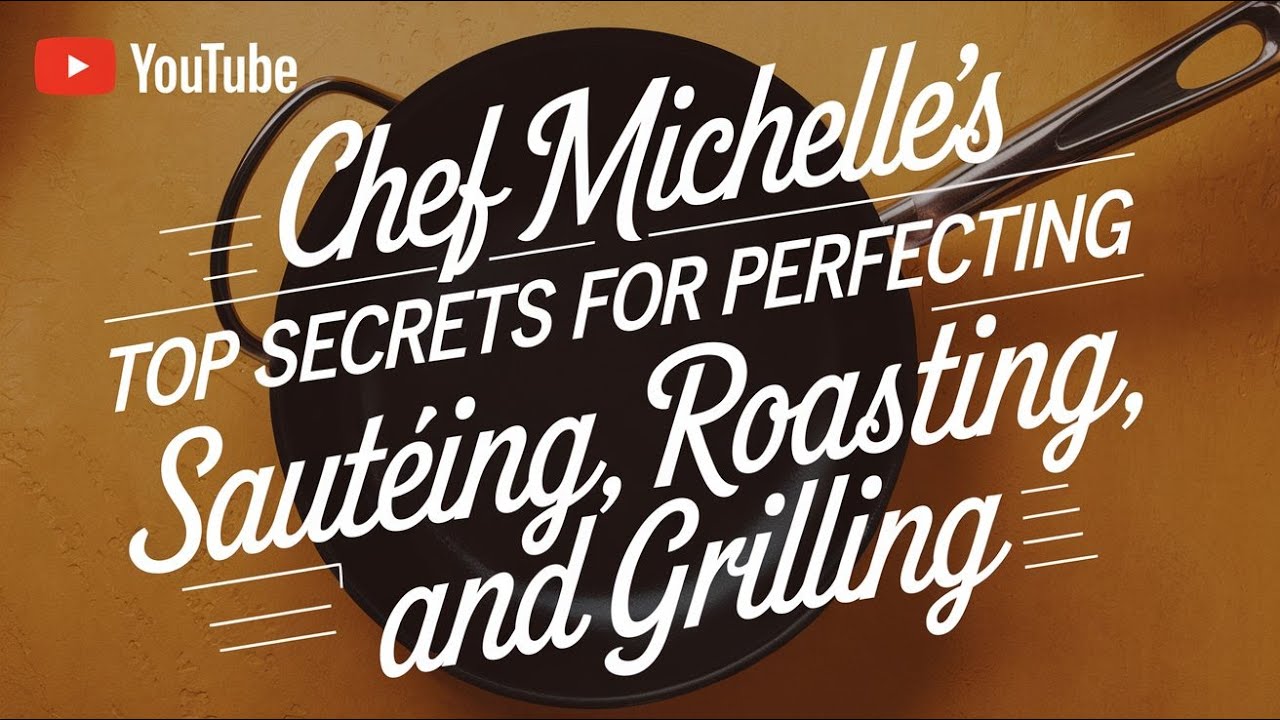 Chef Michelle’s Top Secrets for Perfecting Sautéing, Roasting, and ...