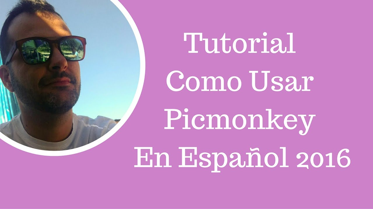 Tutorial Como Usar Picmonkey En español 2016 - YouTube