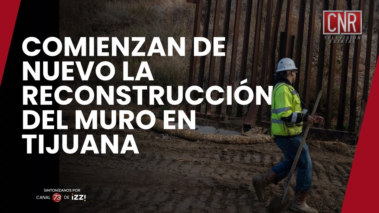 COMIENZAN DE NUEVO LA RECONSTRUCCIÓN DEL MURO FRONTERIZO EN PLAYAS DE ...
