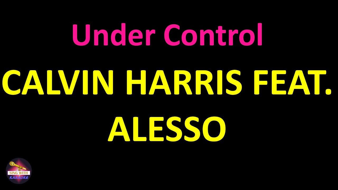 Calvin Harris feat. Alesso - Under Control (Extended Mix) (Lyrics ...