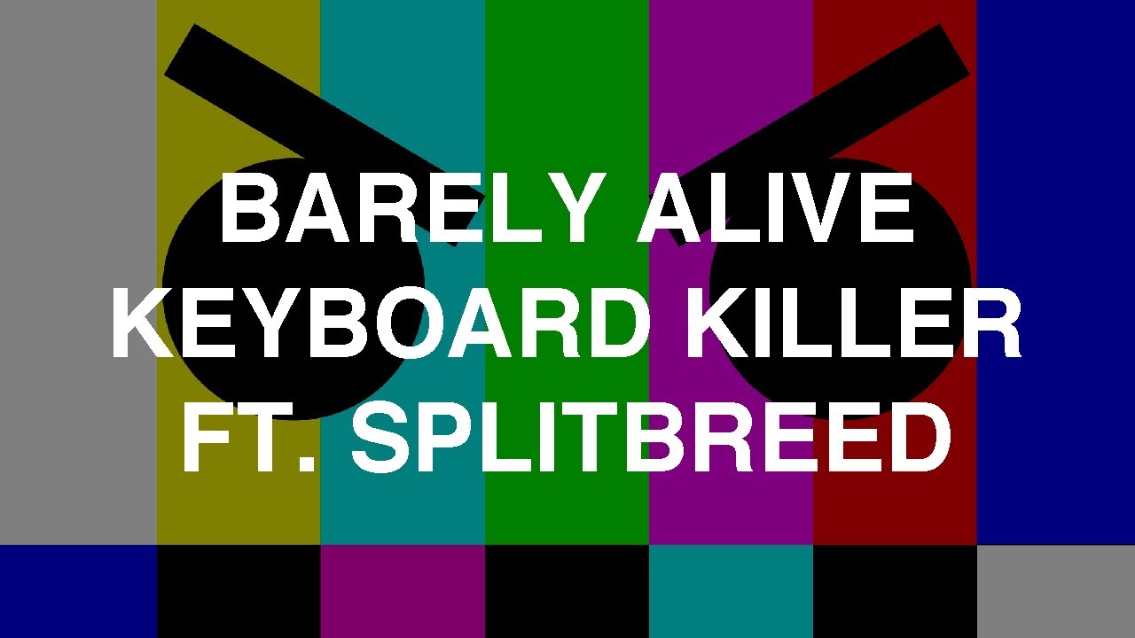 Barely Alive - Keyboard Killer ft. Splitbreed - YouTube