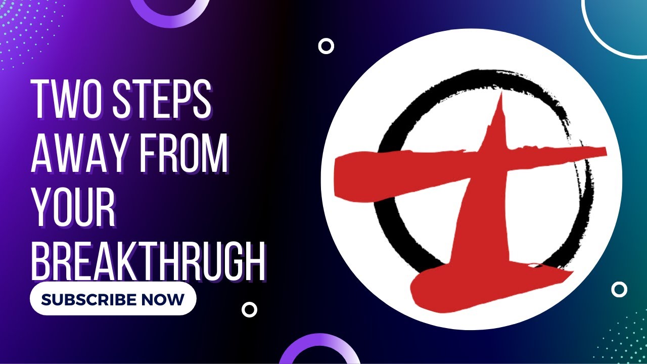 You are Two Steps Away from Your Breakthrough - you re closer than you ...