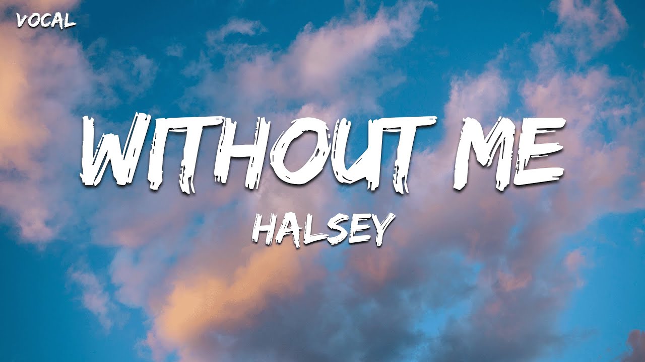"Without me" by Halsey.Song without music (vocal only+lyrics). From ...