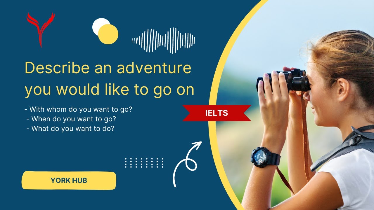 Describe an adventure you would like to go on. IELTS Speaking cue card ...