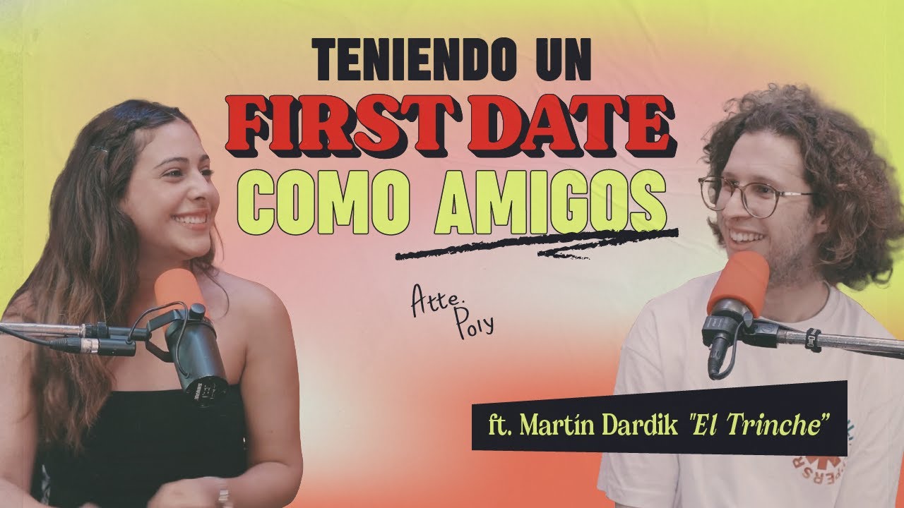 Teniendo un first date como amigos Con Martín Dardik "El Trinche” - YouTube