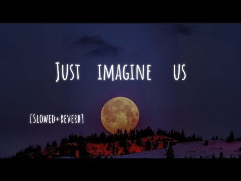 Just Imagine Us (Slowed+Reverb) || English Soft Romantic Song - YouTube
