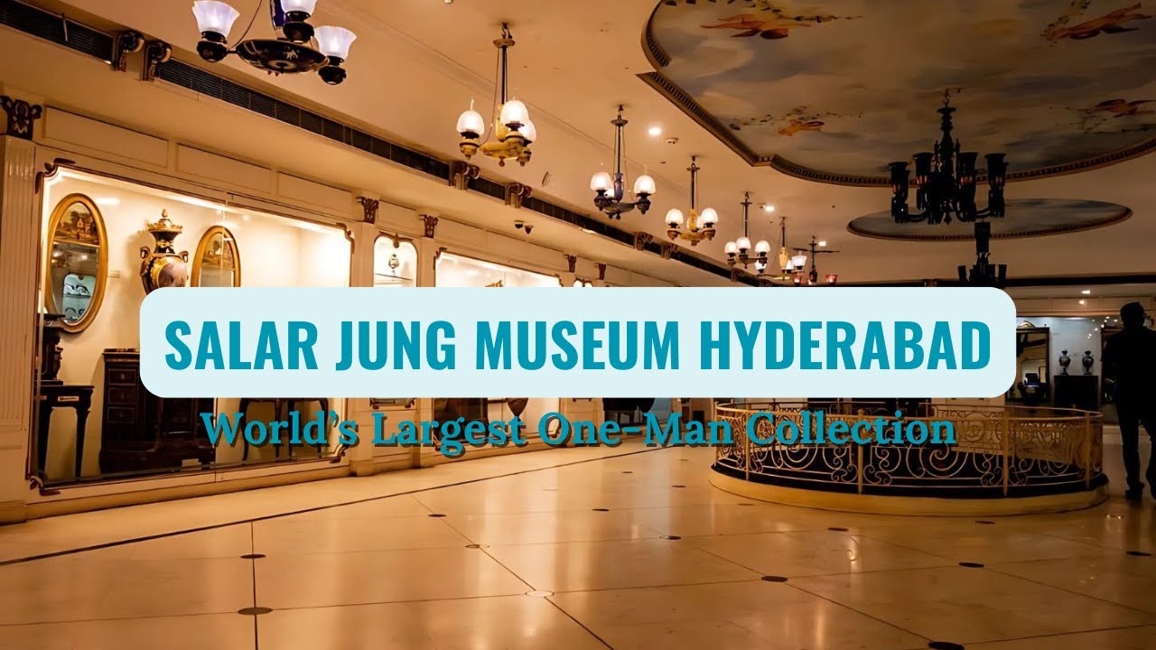Exploring Salar Jung Museum Hyderabad | World’s Largest One-Man ...